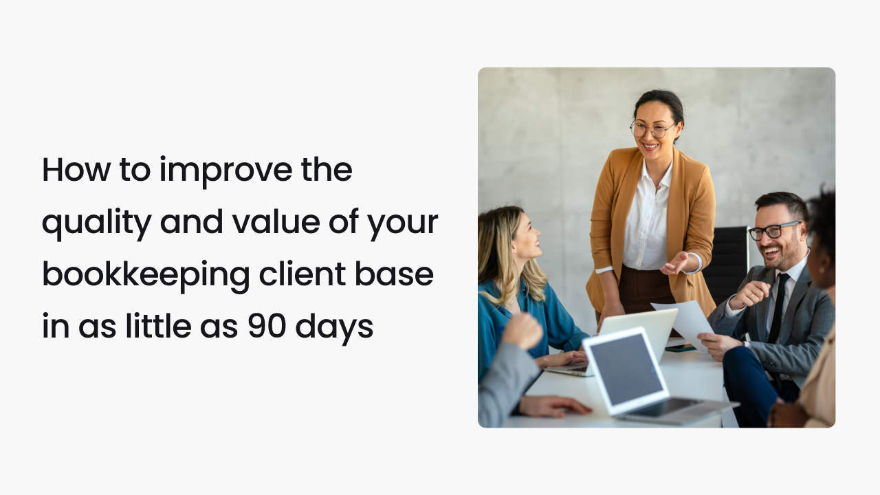 How to improve the quality and value of your bookkeeping client base